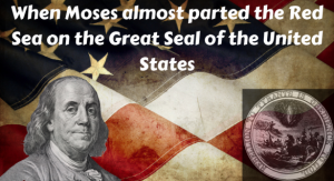 When Moses almost parted the Red Sea on the Great Seal of the United ...